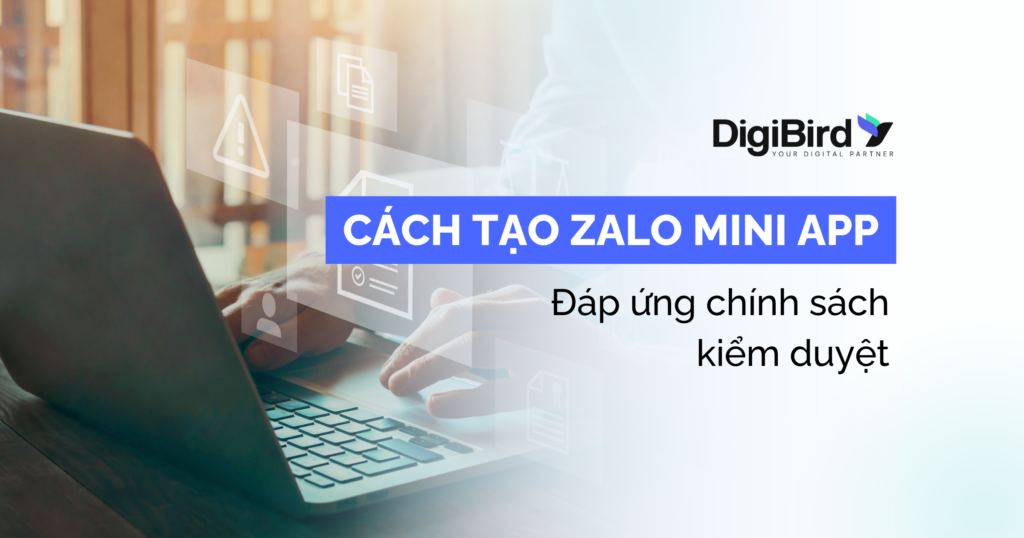 Cách tạo Zalo Mini App đáp ứng chính sách kiểm duyệt - Your Digital Partner